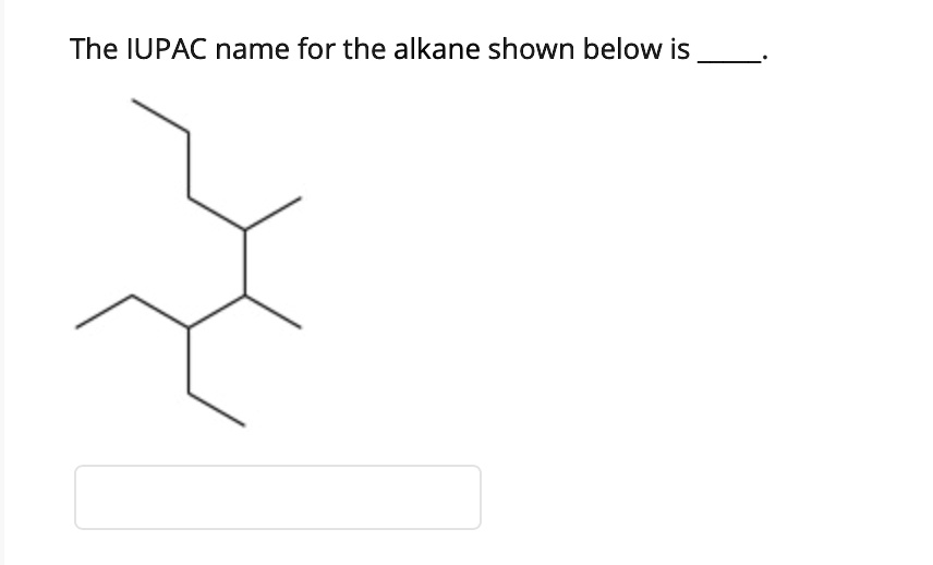 SOLVED: The IUPAC name for the alkane shown below is