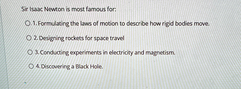 sir isaac newton is most famous for o 1 formulating the laws of motion ...