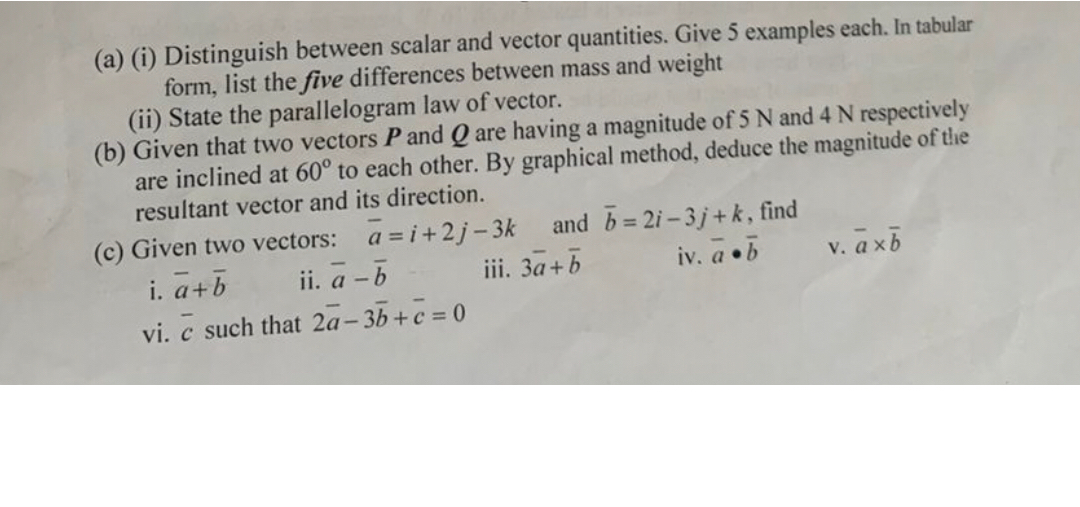 (a) (i) Distinguish between scalar and vector quantities. Give 5 ...