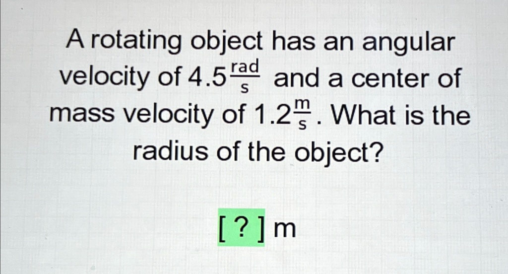 SOLVED: A rotating object has an angular velocity of 4.5(rad)/(s) and a center of mass velocity ...