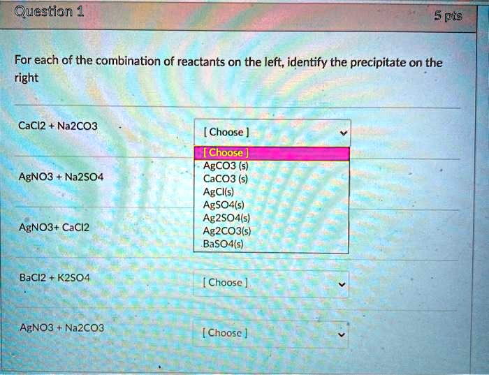 SOLVED:Question 1 5 pts For each of the combination of reactants on the ...