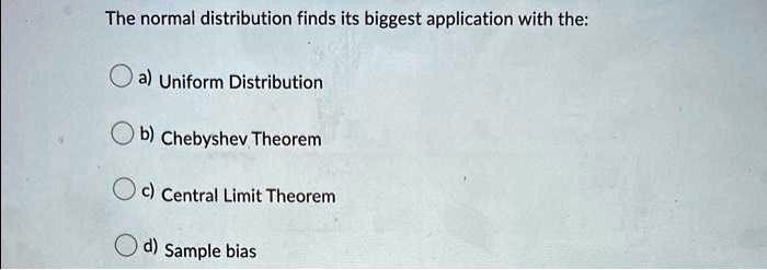SOLVED: The normal distribution finds its biggest application with the ...