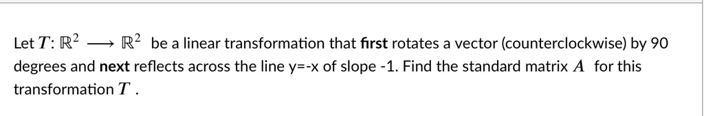 SOLVED: Let T: R2 R2 be a linear transformation that first rotates a ...