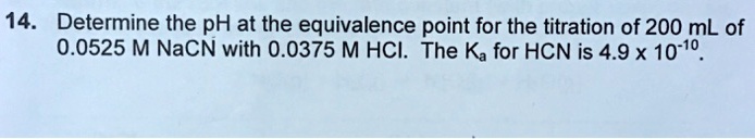 14. Determine the pH at the equivalence point for the titration of 200 ...