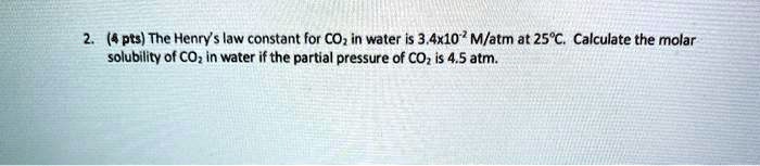 SOLVED: (' pts) The Henry' law constant for CO, in water is 3.4xlO ...