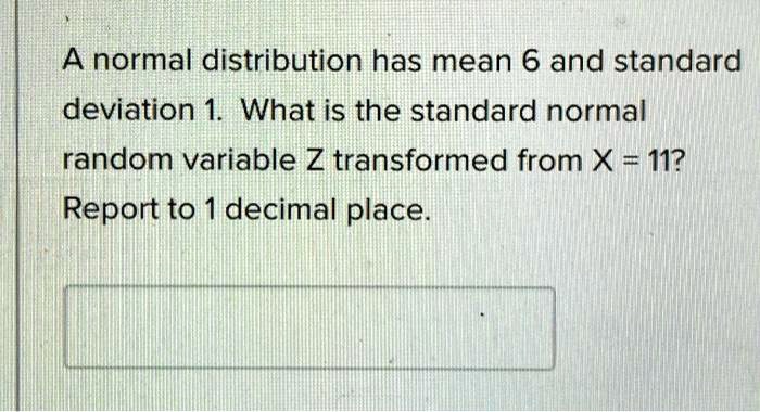 SOLVED: A normal distribution has mean 6 and standard deviation 1 What ...
