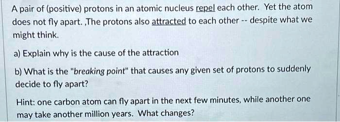 SOLVED: A pair of (positive) protons in an atomic nucleus repel each ...