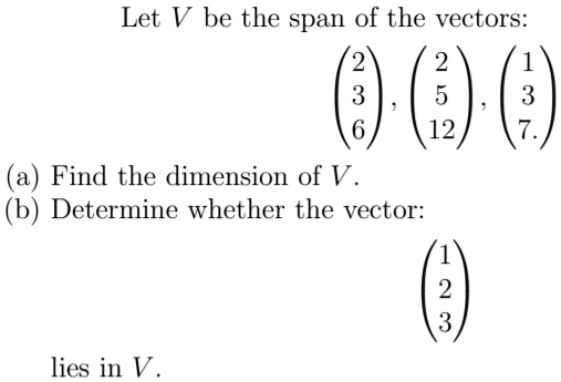 SOLVED: Let V be the span of the vectors: 12 Find the dimension of V ...