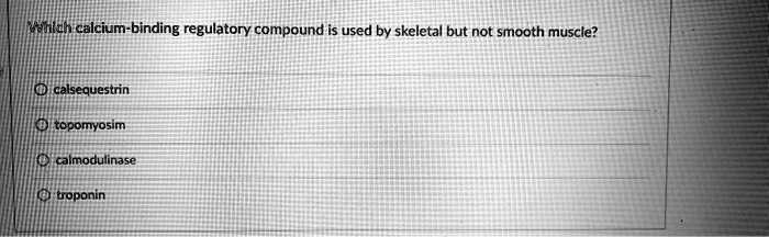 SOLVED: Mmidh calcium-binding regulatory compound is used by skeletal but not smooth muscle ...