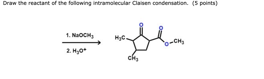 SOLVED: Draw the reactant of the following intramolecular Claisen condensation. (5 points) NaOCH ...