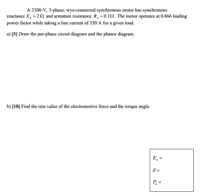 SOLVED: A 2300-V, 3-phase, wye-connected synchronous motor has synchronous reactance X = 2 and ...