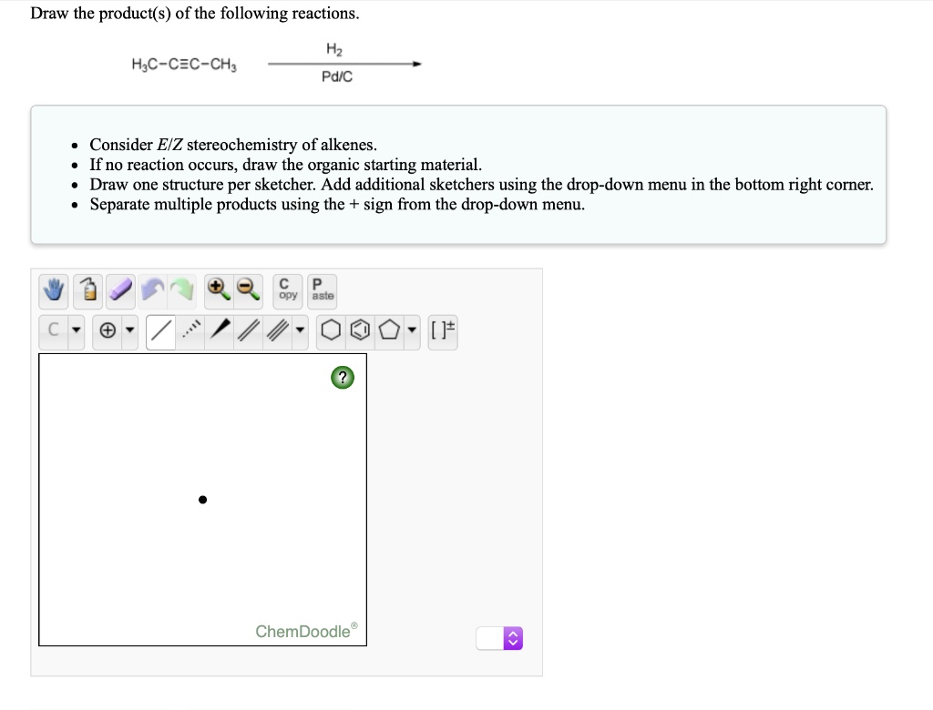 SOLVED: Draw the product(s) of the following reactions Hz H;c-CzC-CH; PdIC Consider EIZ ...