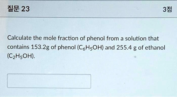 SOLVED: Please help, urgent! Calculate the mole fraction of phenol from ...