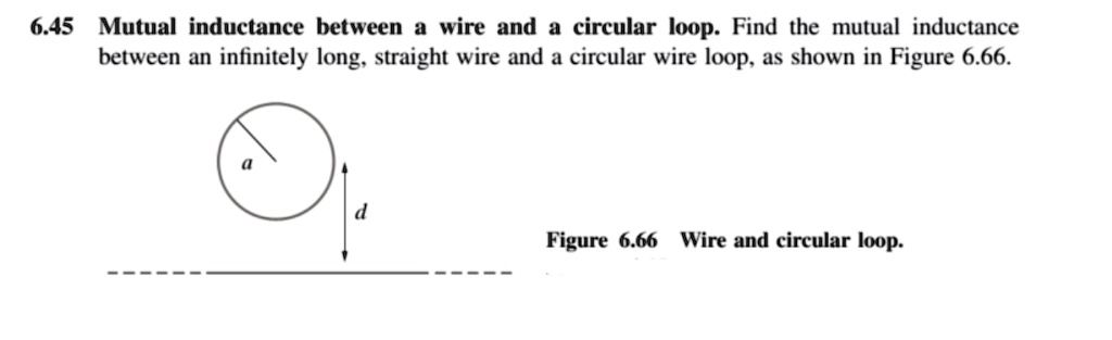 SOLVED: 6.45 Mutual inductance between a wire and a circular loop. Find ...