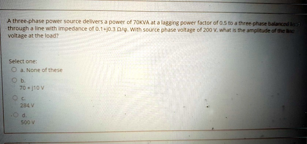 A three-phase power source delivers a power of 70KVA at a lagging power ...