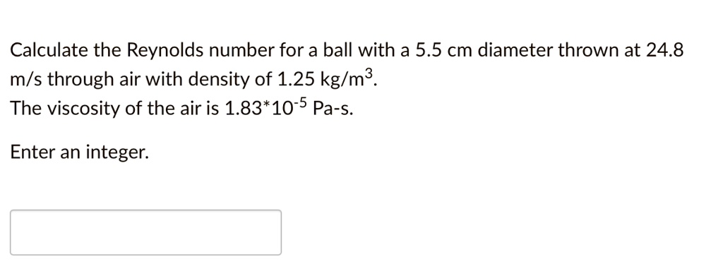 SOLVED: Calculate the Reynolds number for a ball with a 5.5cm diameter ...
