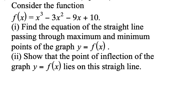 Consider the function f(x) = x^3 - 3x^2 - 9x + 10. (i) Find the ...