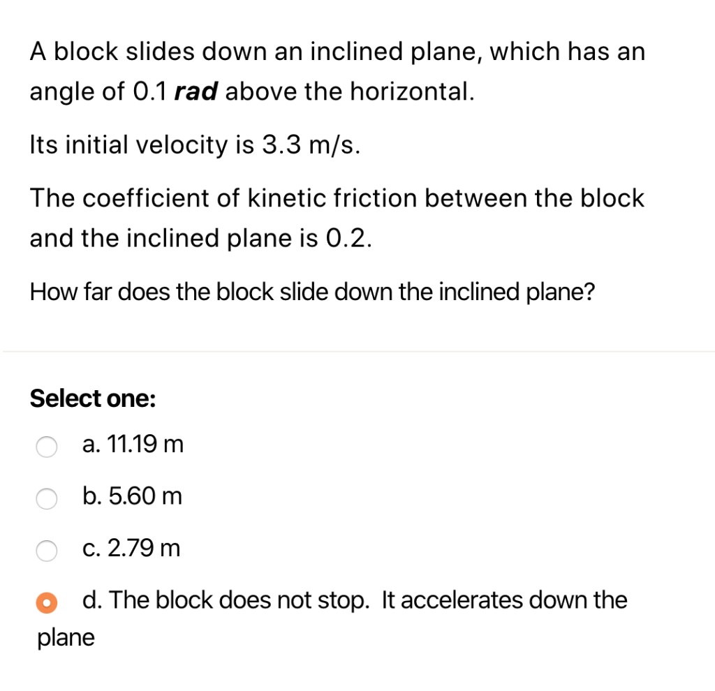 SOLVED: A block slides down an inclined plane, which has an angle of 0.1 rad above the ...