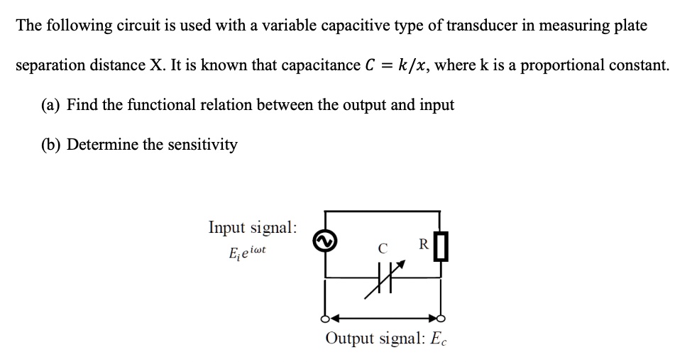 SOLVED: The following circuit is used with a variable capacitive type of transducer in measuring ...