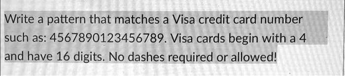Write a pattern that matches a Visa credit card number such as ...