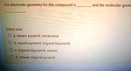 SOLVED: The electronic geometry for this compound is square pyramid ...