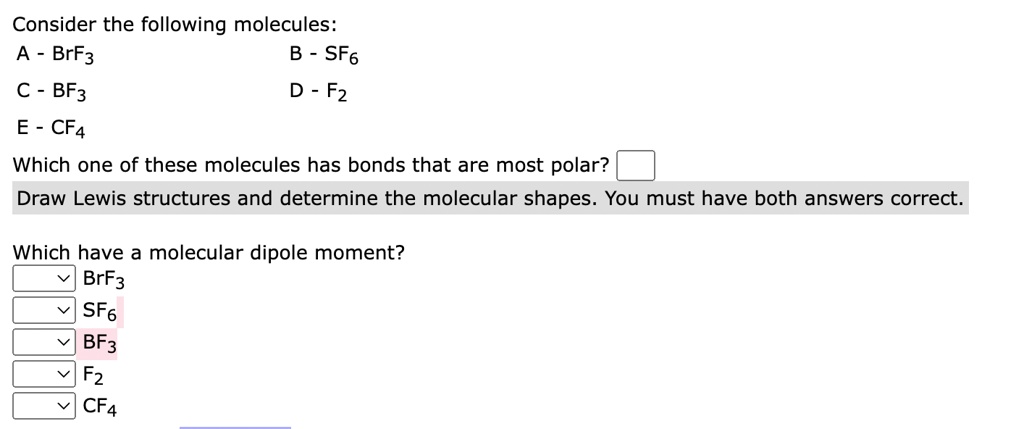 SOLVED: Consider the following molecules: BrF3 SF6 C - BF3 D - Fz E - CF4 Which one of these ...