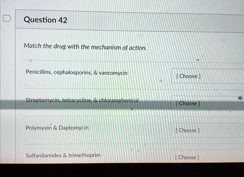 Question 42 Match the drug with the mechanism of action. Penicillins ...