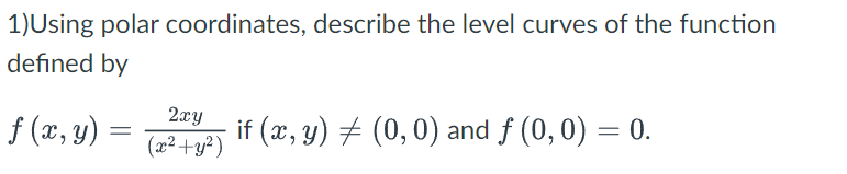 SOLVED: 1)Using polar coordinates, describe the level curves of the ...