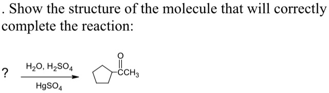 SOLVED: Show the structure of the molecule that will correctly complete ...