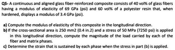 SOLVED: Q5-A continuous and aligned glass fiber-reinforced composite consists of 40 vol% of ...