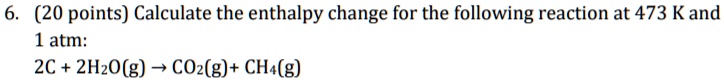 6. (20 points) Calculate the enthalpy change for the following reaction ...