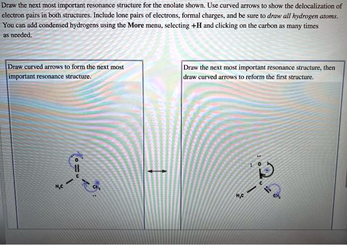 SOLVED: Draw the next most important resonance structure for the enolate shown. Use curved ...
