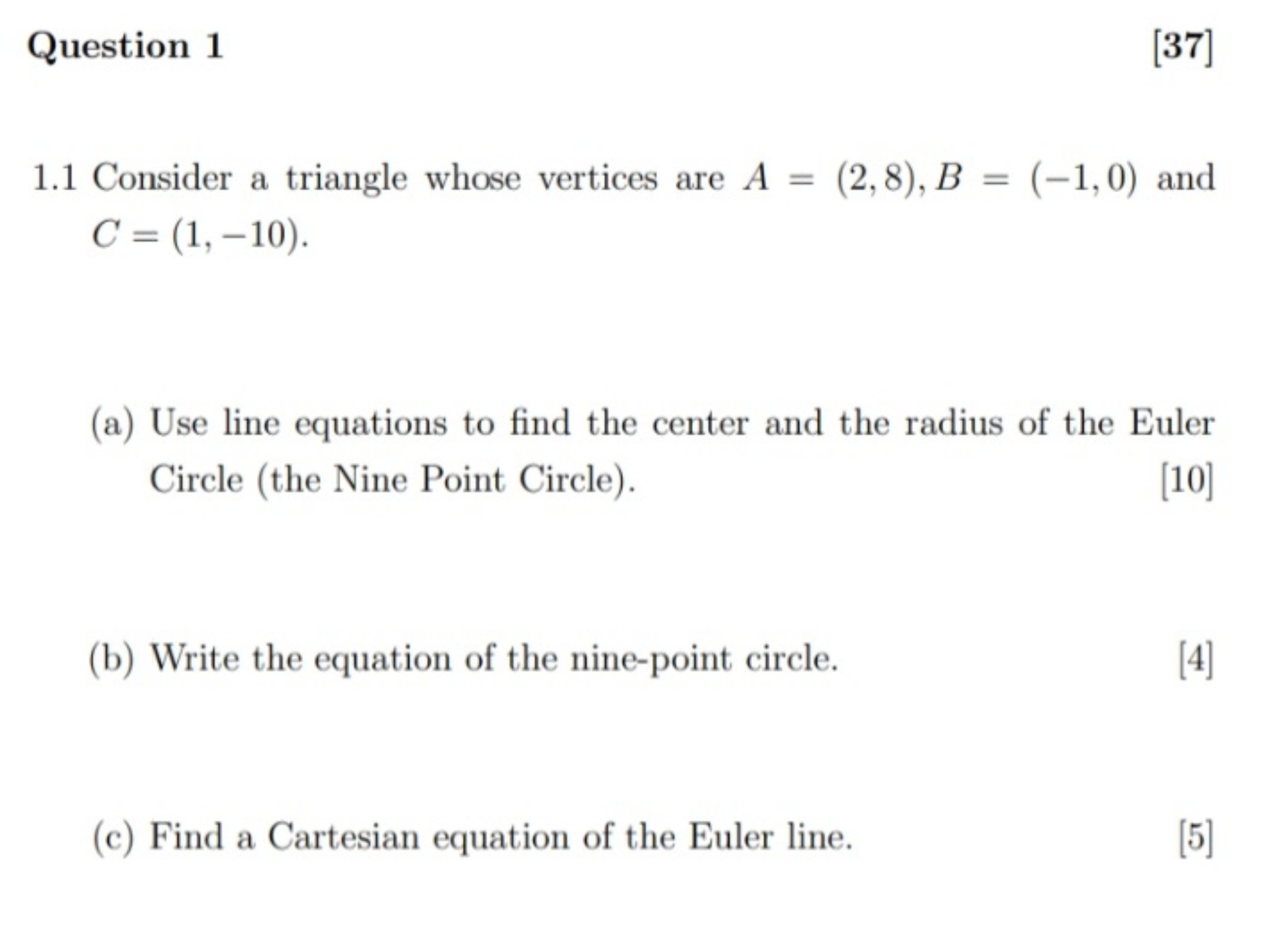 Question 1 [37] 1.1 Consider a triangle whose vertices are A=(2,8), B=(-1,0) and C=(1,-10). (a ...