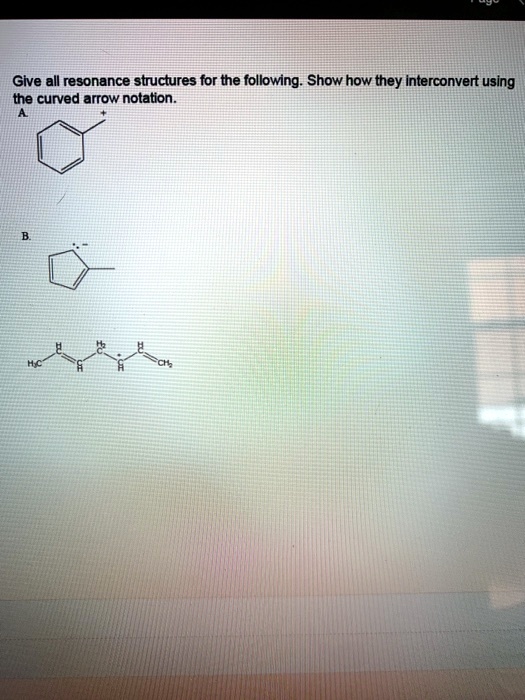 SOLVED:Give all resonance structures for the following: Show how they Interconvert using the ...