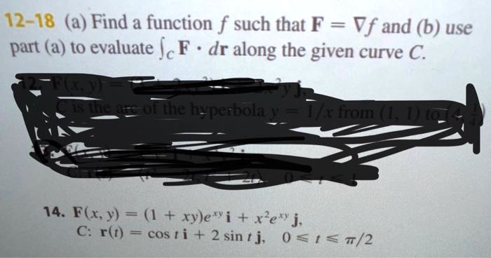 SOLVED: 12-18 (a) Find a function f such that F = ∇f and (b) use part ... SOLVED: 12-18 (a) Find a function f such that F = ∇f and (b) use part ...