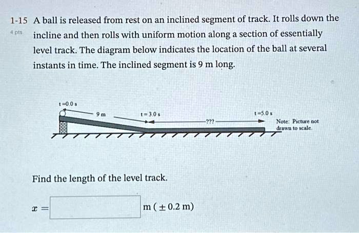 a ball is released from rest on an inclined segment of track it rolls ...