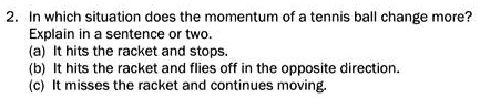 SOLVED: 2. In which situation does the momentum of a tennis ball change ...