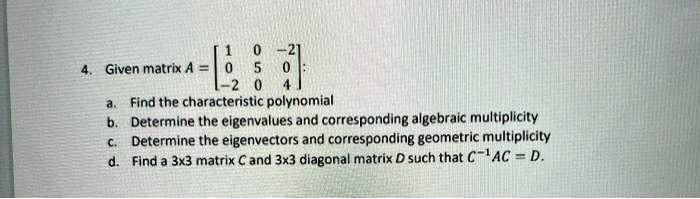 given matrix a find the characteristic polynomial determine the elgenvalues and corresponding ...