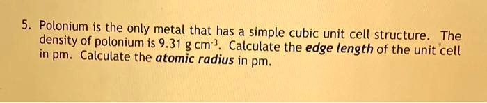 SOLVED: Polonium is the only metal that has a simple cubic unit cell ...