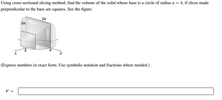 Using cross-sectional slicing method, find the volume of the solid whose base is a circle of ...