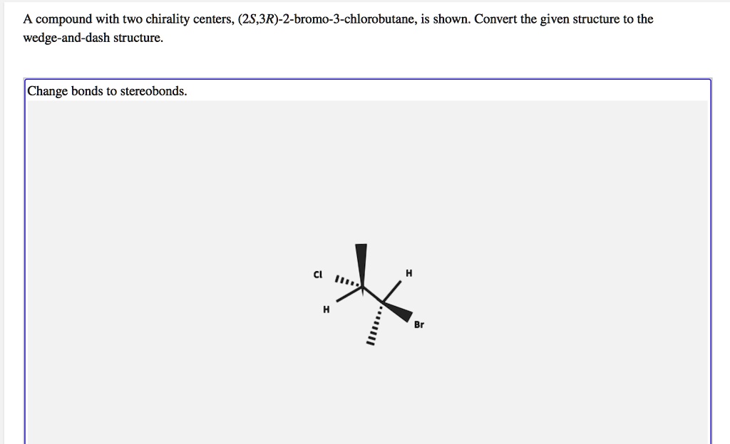 a compound with two chirality centers 2s3r 2 bromo 3 chlorobutane is ...