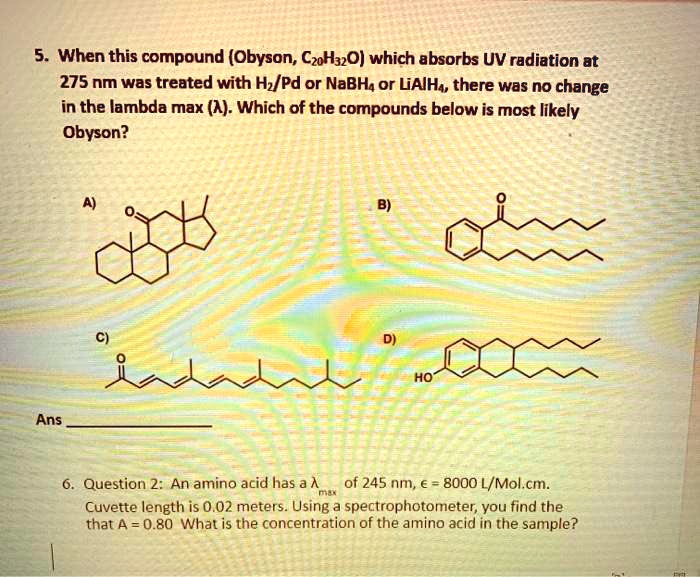 SOLVED: When this compound (Obyson, CzoHazO) which absorbs UV radiation at 275 nm was treated ...