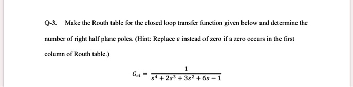 Q-3. Make the Routh table for the closed loop transfer function given ...