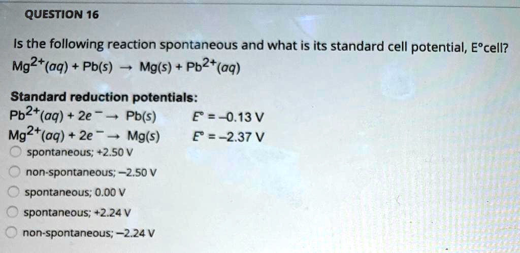 SOLVED: QUESTION 16 Is the following reaction spontaneous and what is ...