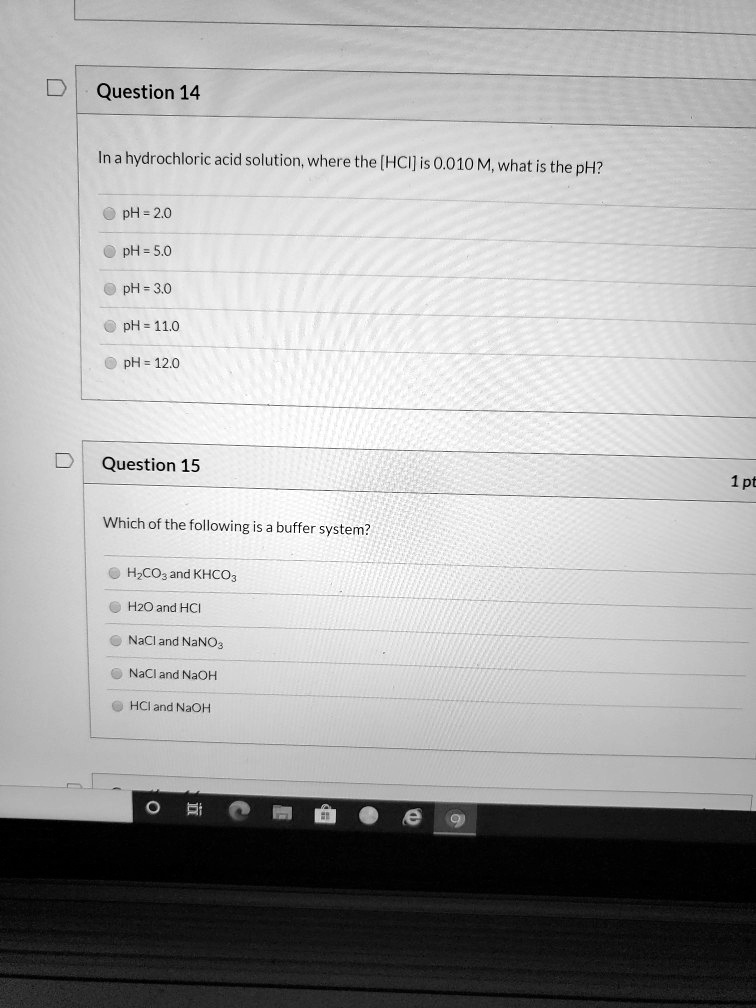 In a hydrochloric acid solution, where the [HCl] is 0.010 M, what is the pH? pH = 2.0 pH = 5.0 ...