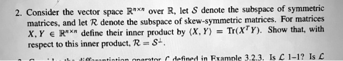 SOLVED: Consider the vector space R^n x n over R. Let S denote the ...