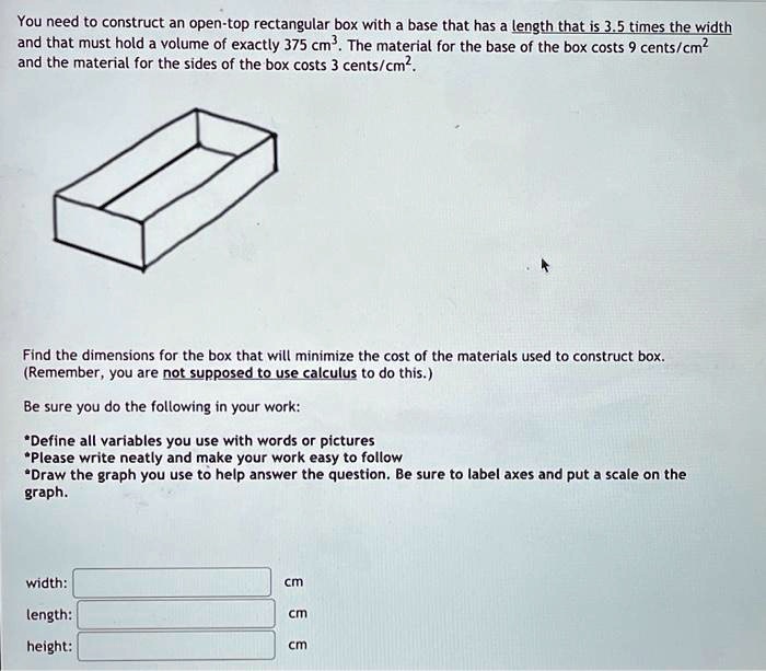 you need to construct an open top rectangular box with a base that has a length that is 35 times ...