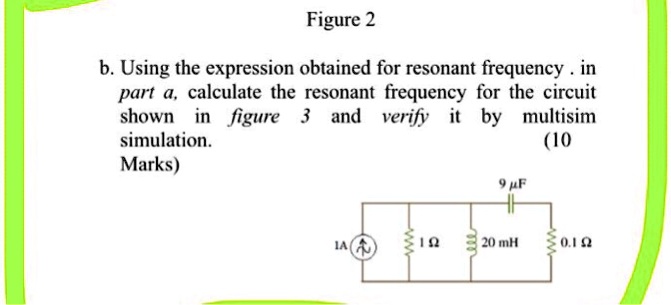 SOLVED: Figure 2 b. Using the expression obtained for resonant frequency in part a, calculate ...