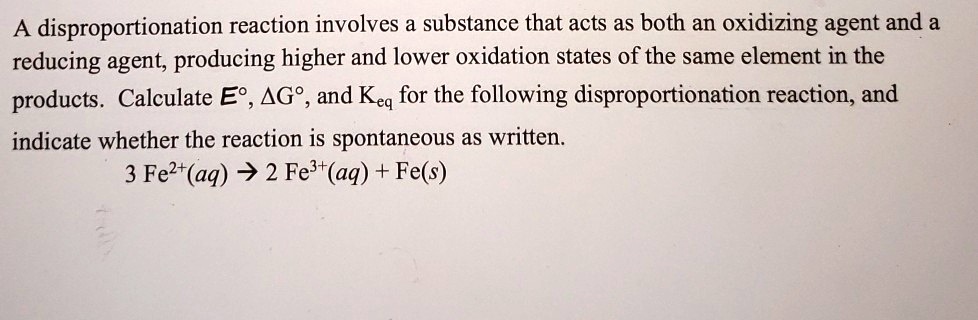 SOLVED: disproportionation reaction involves a substance that acts as ...