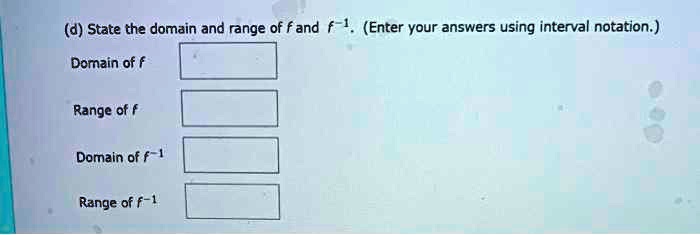 d state the domain and range of f and f 1 enter your answers using ...
